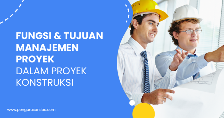 Fungsi dan Tujuan Manajemen Proyek dalam Proyek Konstruksi