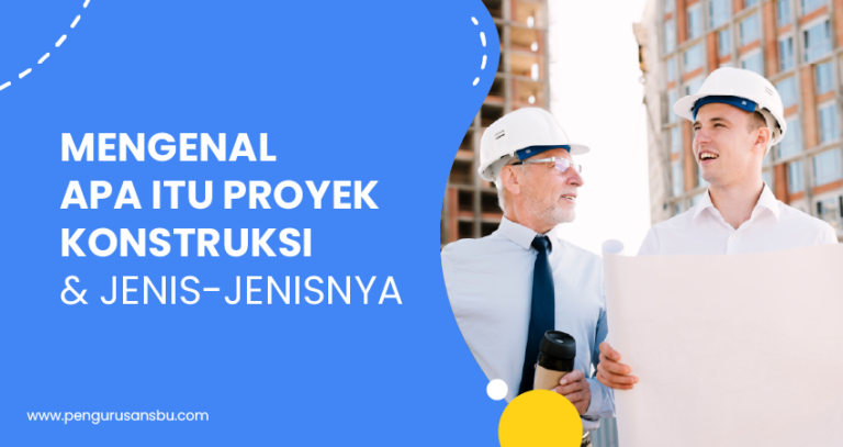 Mengenal Apa itu Proyek Konstruksi dan Jenis-Jenisnya