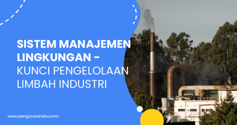 Sistem Manajemen Lingkungan - Kunci Pengelolaan Limbah Industri