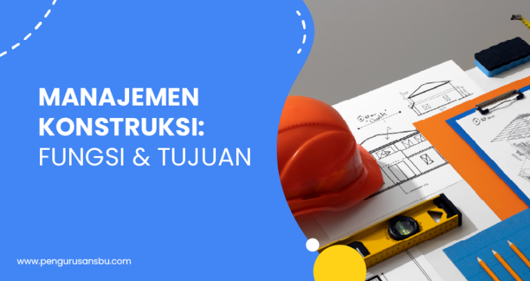 Manajemen Konstruksi: Fungsi dan Tujuan