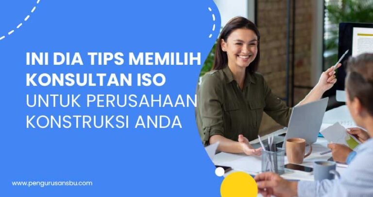 Ini Dia Tips Memilih Konsultan ISO untuk Perusahaan Konstruksi Anda